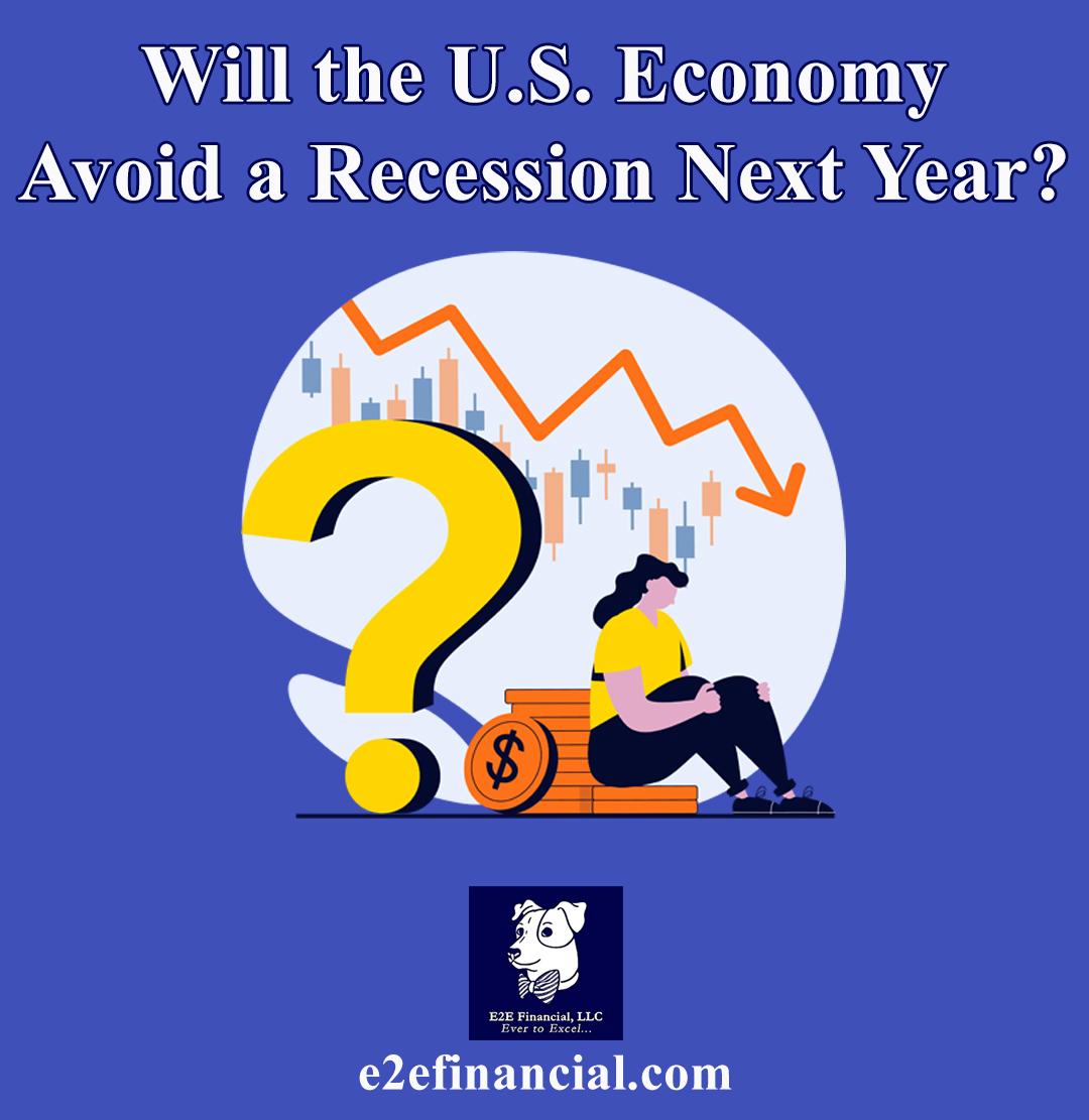 Will the U.S. Economy Avoid a Recession Next Year? | E2E Financial, LLC